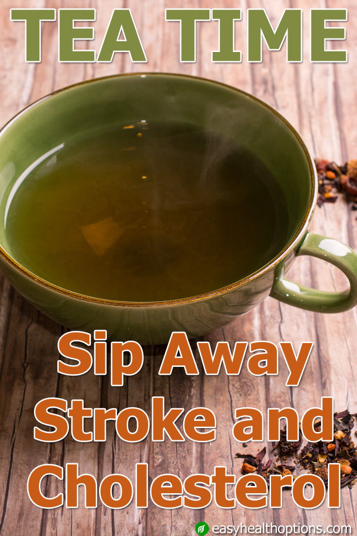 Tea time: Sip away stroke and cholesterol - Easy Health Options®