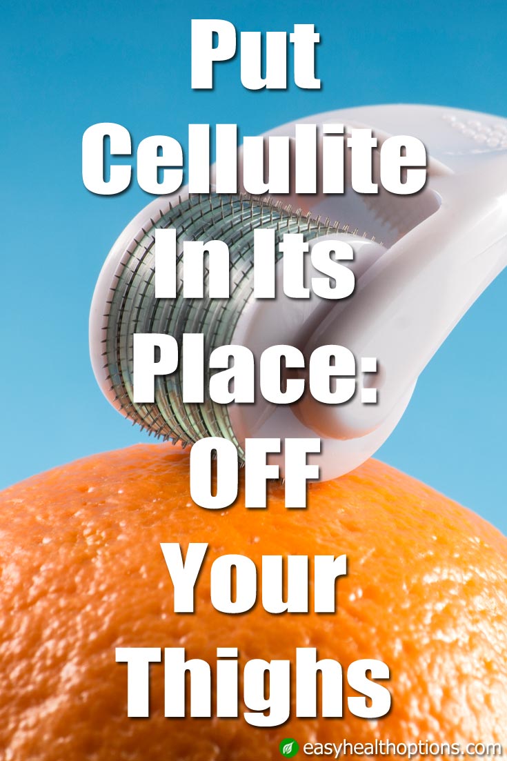 Put cellulite in its place: OFF your thighs - Easy Health Options®