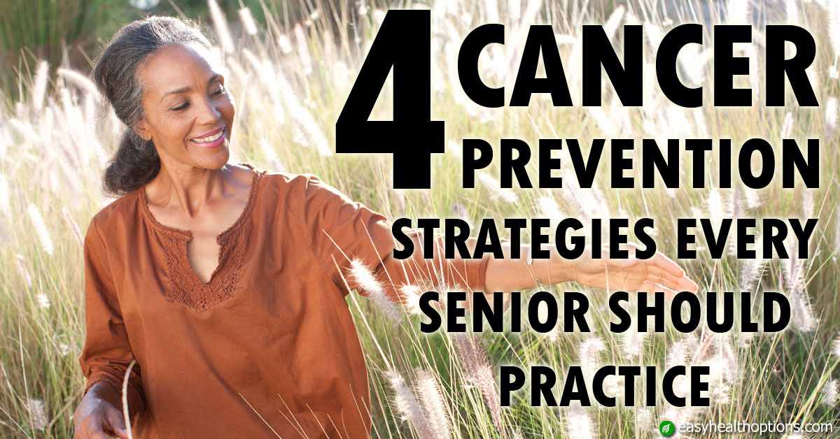 4 cancer prevention strategies for seniors - Easy Health Options®
